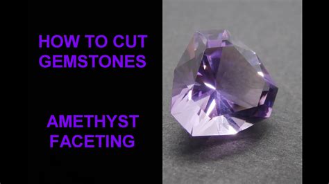 How To Cut Gemstones Amethyst Faceting Youtube