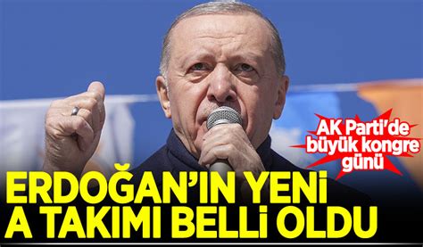 AK Parti de kongre günü Erdoğan ın A Takımı belli oldu Habervakti son dakika haber haber