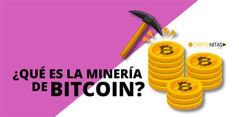 ¿qué Es La Minería De Bitcoin