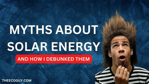 Myths About Solar Energy And How I Debunked Them The Eco Guy