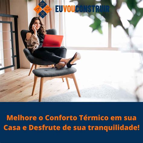 Melhore o Conforto Térmico em sua Casa e Desfrute de sua tranquilidade Eu vou construir