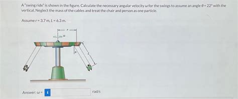 Solved A Swing Ride Is Shown In The Figure Calculate The