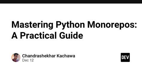 Mastering Python Monorepos A Practical Guide Dev Community