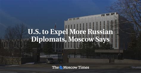 U S To Expel More Russian Diplomats Moscow Says The Moscow Times