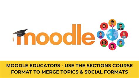 Moodle Educators Use The Sections Course Format To Merge Topics
