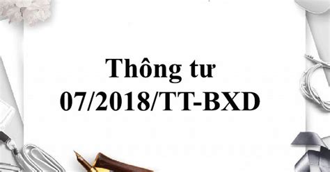 Thông Tư 072018tt Bxd Quy định Chế độ Báo Cáo Thống Kê Ngành Xây Dựng