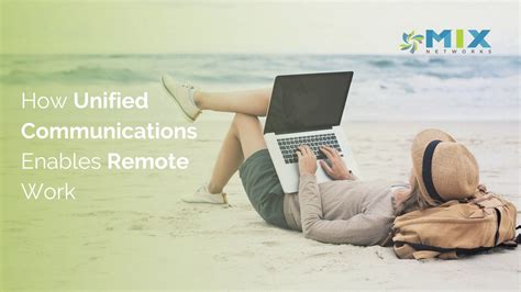 Mix Networks® How Unified Communications Enables Remote Work