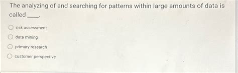 Solved The Analyzing Of And Searching For Patterns Within Chegg Com