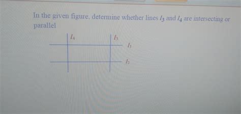 Solved In The Given Figure Determine Whether Lines L3 And Chegg Com