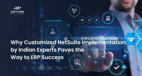 Why Customized Netsuite Implementation By Indian Experts Paves The Way To Erp Success Softcore