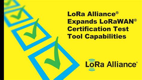 Lora Alliance® Accelerates Lorawan® Certification With Expanded Lorawan Certification Test Tool Capa