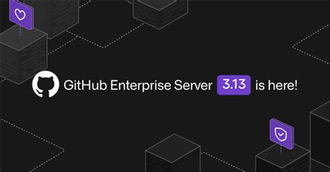 Github Enterprise Server 3 13の一般提供を開始。 Githubブログ