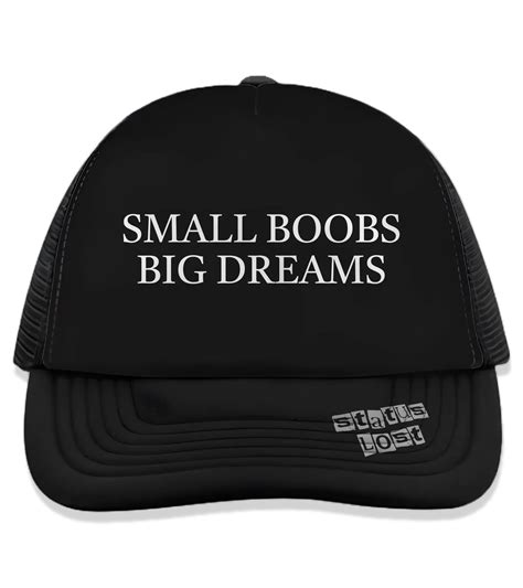 Small Boobs Big Dreams Trucker Hat Status Lost