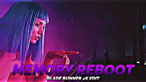 Memory Reboot Ft Blade Runner You Look Lonely 4k Edit Youtube