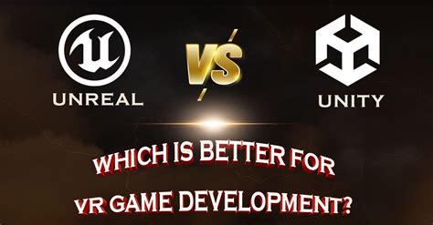 Unreal Or Unity Which Is Better For Vr Game Development By Expert