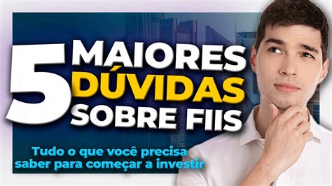 5 MAIORES DÚVIDAS DOS INICIANTES EM FIIS Tudo o que você precisa