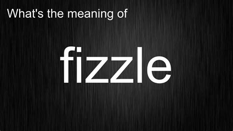 What S The Meaning Of Fizzle How To Pronounce Fizzle YouTube