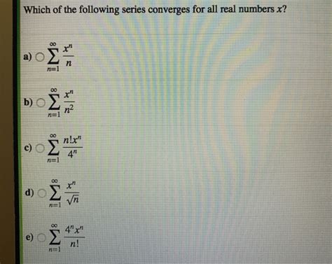 Solved Which Of The Following Series Converges For All Real