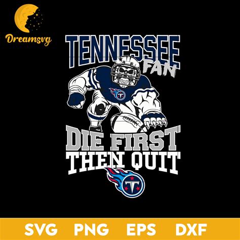 Tennessee Titans Fan Die First Then Quit Svg Tennessee Titans Nfl Svg