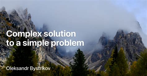 Complex Solution To A Simple Problem Complex Solution To A Simple Problem