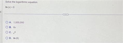 Solved Solve The Logarithmic Equation Ln X 6 A 1 000 000