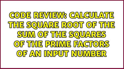 Calculate The Square Root Of The Sum Of The Squares Of The Prime Factors Of An Input Number