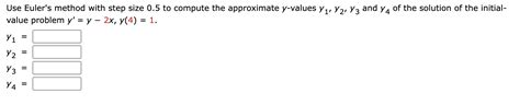 solved use euler s method with step size 0 5 ﻿to compute the