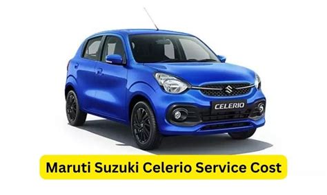 A Guide To Maruti Suzuki Celerio Service Cost For 5 Years Car War