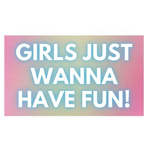 Girls Just Wanna Have Fun One Prints
