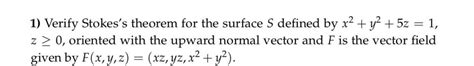 Solved Verify Stokes S Theorem For The Surface S Defined Chegg Com