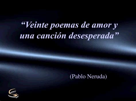 PPT Veinte poemas de amor y una canción desesperada PowerPoint