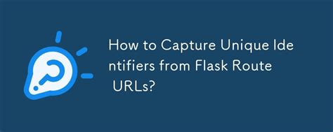 How To Capture Unique Identifiers From Flask Route Urls Python