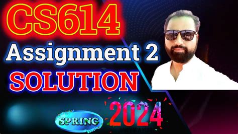 CS614 Assignment 2 Solution Spring 2024 100 By Abid Farooq Bhutta