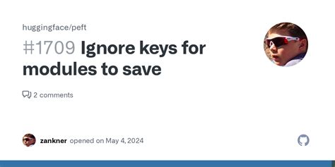 Ignore Keys For Modules To Save · Issue 1709 · Huggingfacepeft · Github