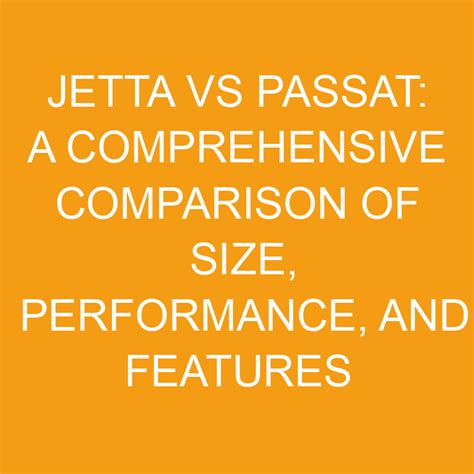 Jetta Vs Passat A Comprehensive Comparison Of Size Performance And