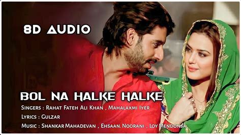 Bol Na Halke Halke 8d Audio Rahat Fateh Ali Khan Mahalaxmi Iyer