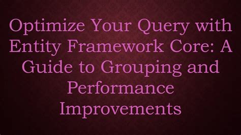 optimize your query with entity framework core a guide to grouping and