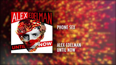 Phone Sex Until Now Alex Edelman Youtube