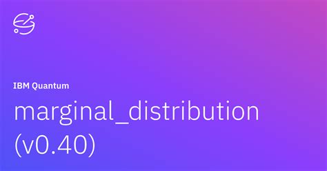 Marginaldistribution V040 Ibm Quantum Documentation