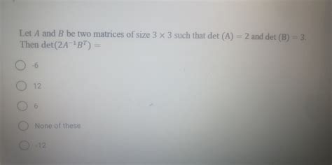 Solved Let A And B Be Two Matrices Of Size 3 3 Such That Det A 2