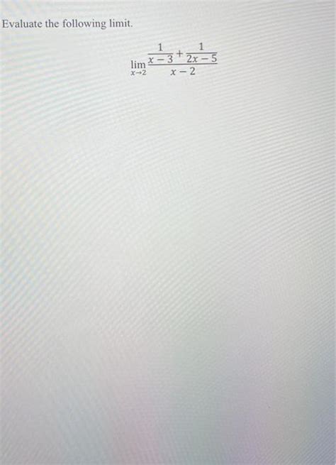 Solved Evaluate The Following Limit Limx→2x−2x−312x−51