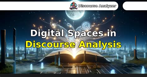 Digital Spaces in Discourse Analysis [Interactive Article] - Discourse Analyzer AI Toolkit