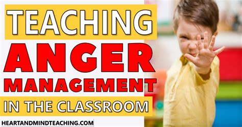 Teaching Anger Management In The Classroom Heart And Mind Teaching