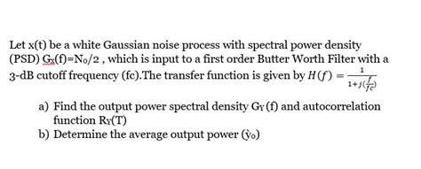 Solved Let X T Be A White Gaussian Noise Process With Chegg