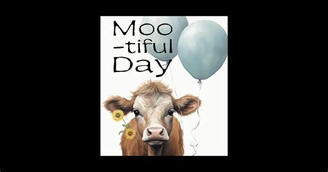 Brown Cow With Blue Ballons Moo Tiful Day Moo Tiful Sticker Teepublic