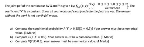 solved the joint pdf of the continuous rvx and y is given