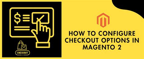 how to configure checkout options in magento2 magecurious