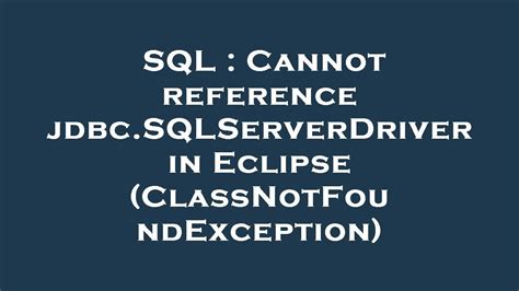 Sql Cannot Reference Jdbc Sqlserverdriver In Eclipse Classnotfoundexception Youtube