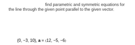 Solved Find Parametric And Symmetric Equations For The Line Chegg