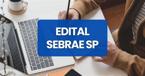 Sebrae Sp Lança Edital De Processo Seletivo Ganhos De R 53 Mil